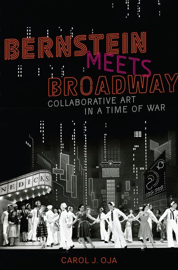 Bernstein Meets Broadway: Collaborative Art in a Time of War | Carol J. Oja